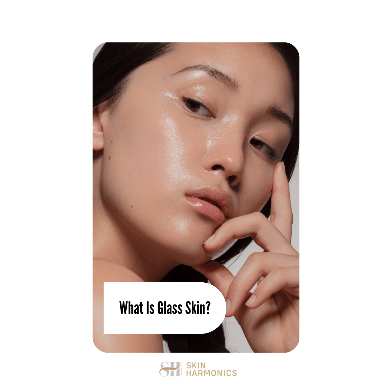 What Is Glass Skin? - Skin Harmonics